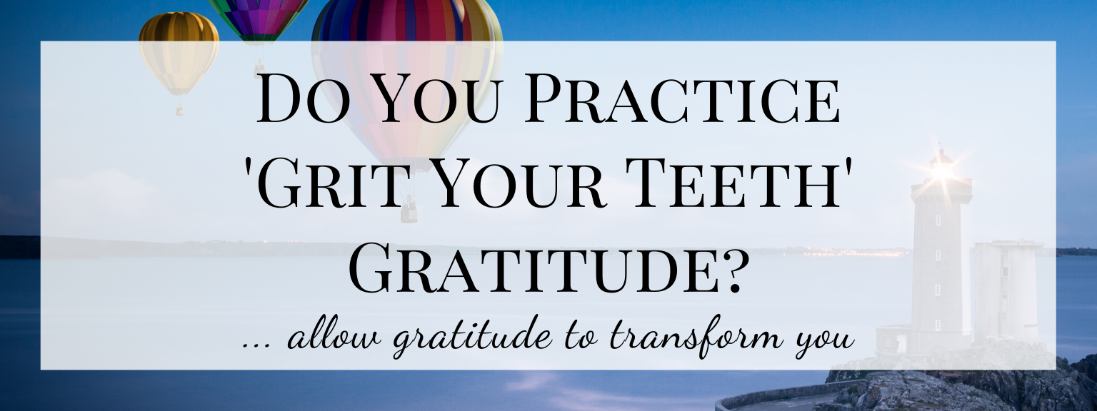 Do You Practice 'Grit Your Teeth' Gratitude? - Vanessa Long
